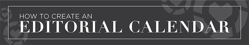 How To Create An Editorial Calendar